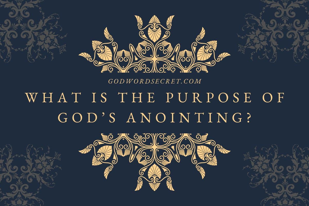 What Is The Purpose Of God’s Anointing?