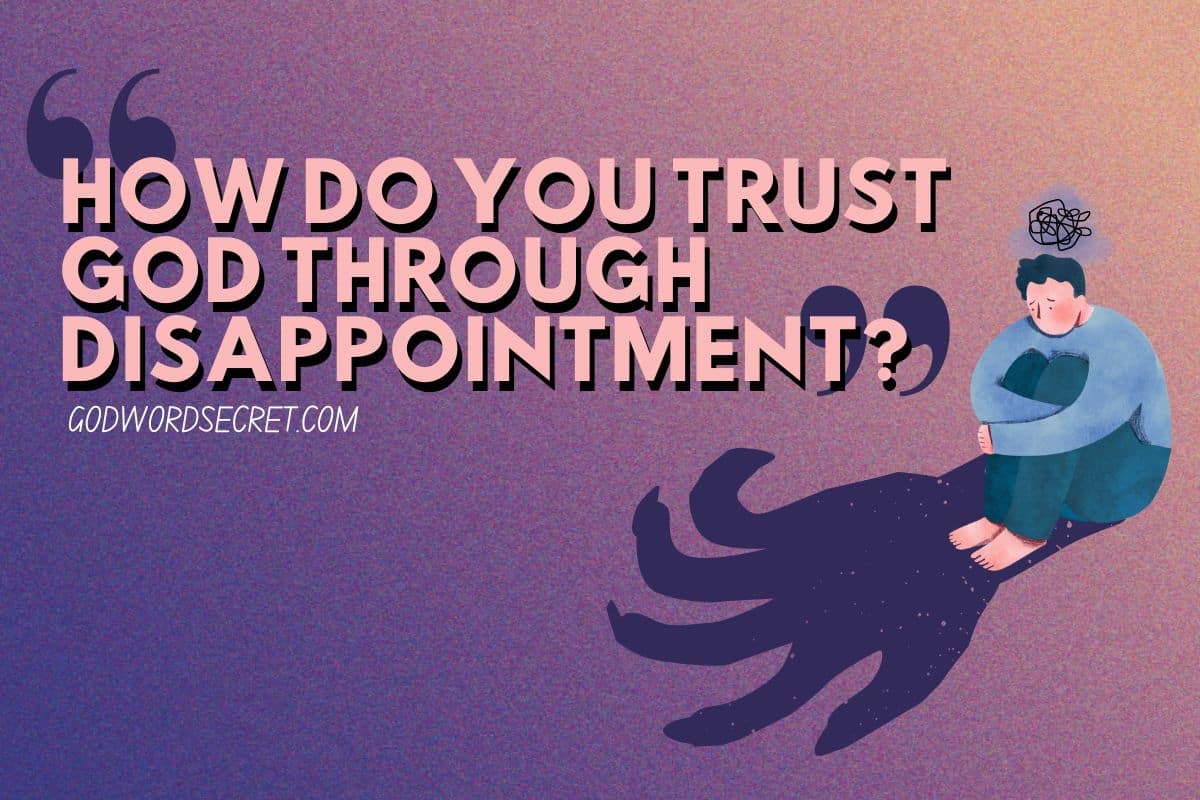 How Do You Trust God Through Disappointment?